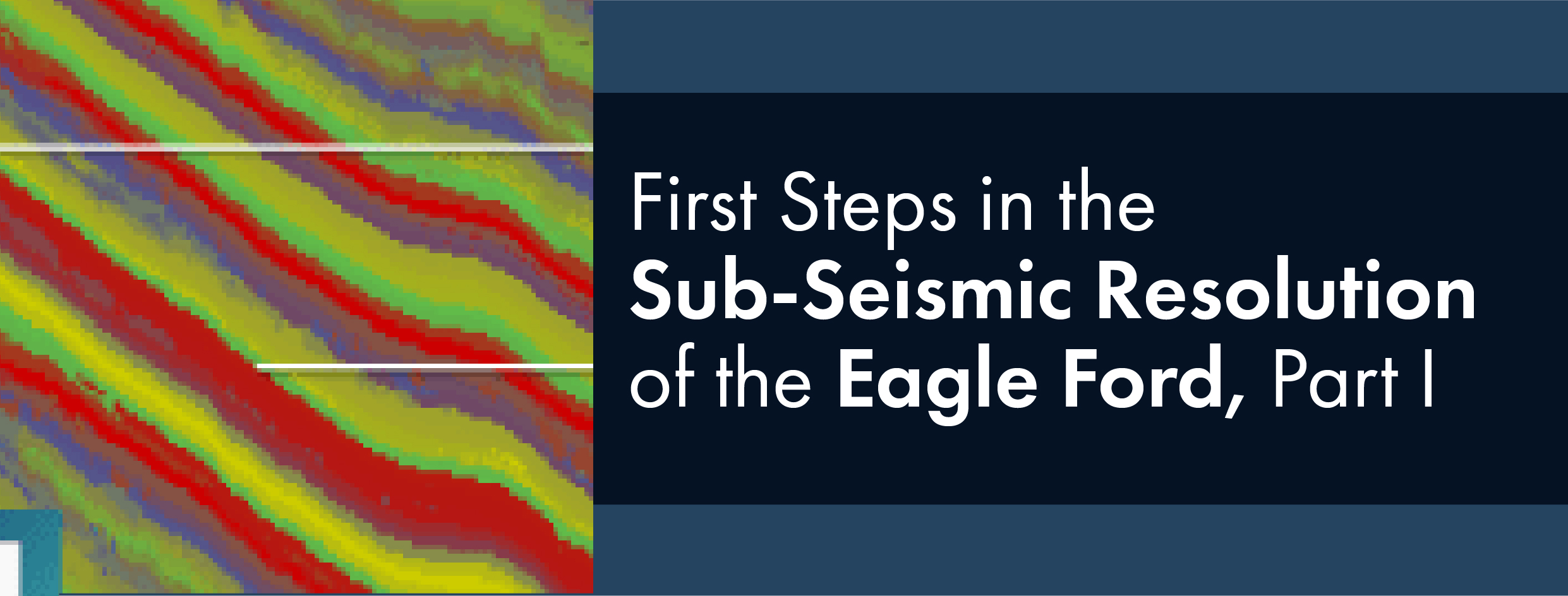 First steps in the Sub-seismic Resolution of the Eagle Ford Trend
