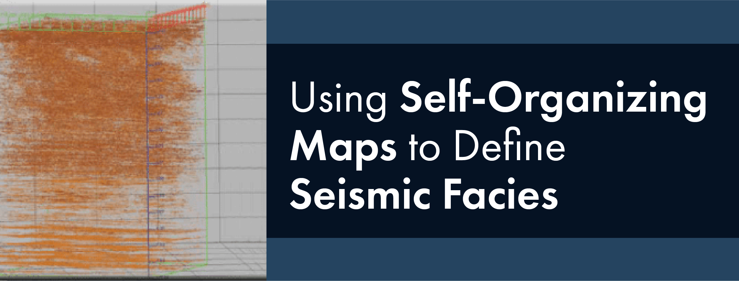Geophysical Insights - Using Self-Organizing Maps to Define Seismic Facies