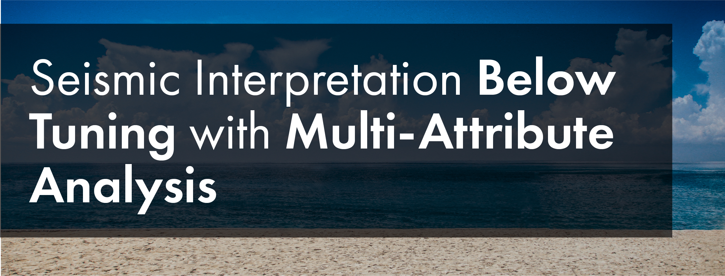 Seismic Interpretation Below Tuning with Multi-Attribute Analysis (Video)